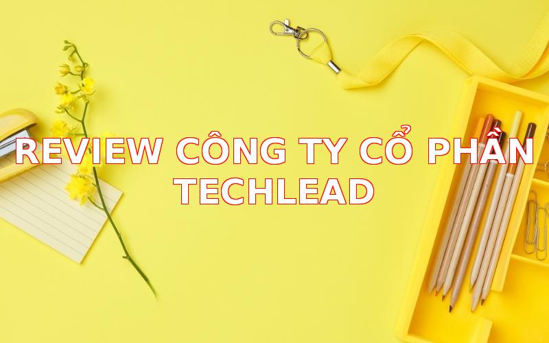 Review Công Ty Cổ Phần Techlead: Cơ Hội Phát Triển Hay Thách Thức Chờ ...